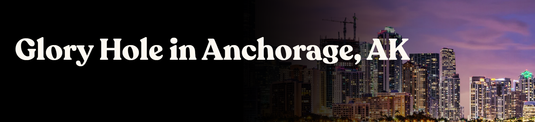 Glory Holes in Anchorage, AK | Locations Near You